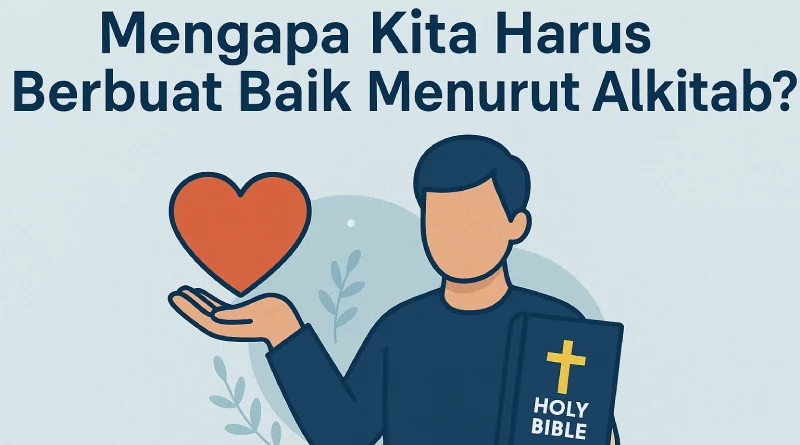 6 Alasan Mengapa Kita Harus Berbuat Baik Menurut Alkitab